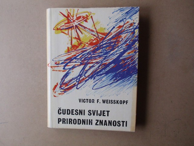 Victor Weisskopf - ČUDESNI SVIJET PRIRODNIH ZNANOSTI
