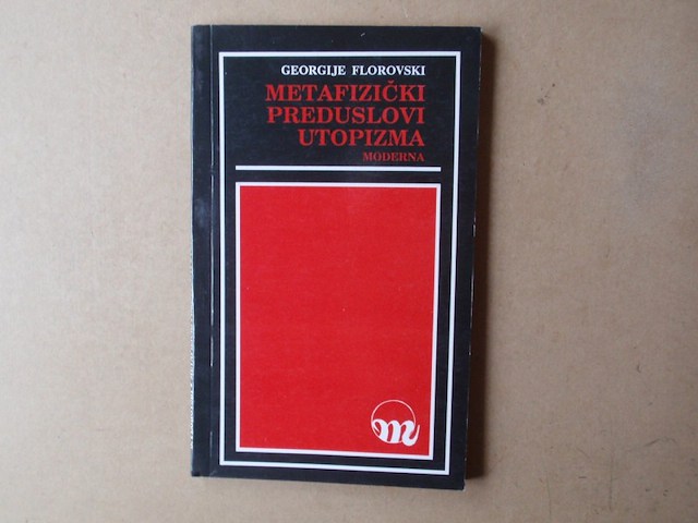 Georgije Florovski - METAFIZIČKI PREDUSLOVI UTOPIZMA