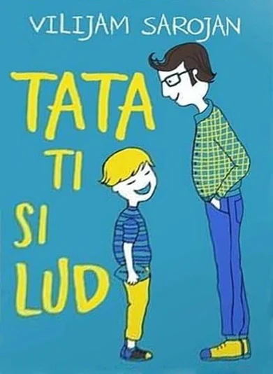 Tata, ti si lud - Vilijam Sarojan
