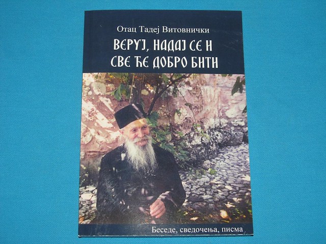 VERUJ, NADAJ SE I SVE ĆE BITI DOBRO BITI Otac Tadej