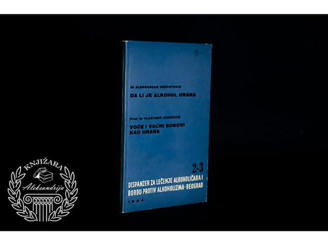 DA LI JE ALKOHOL HRANA - Aleksandar Despotović / VOĆE I VOĆNI SOKOVI KAO HRANA - Vlastimir Crnčević