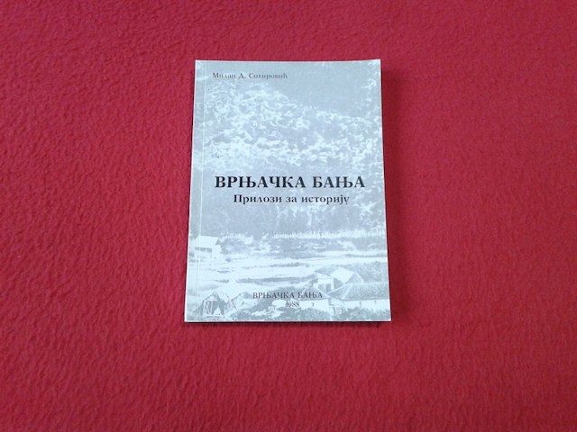Vrnjačka Banja: prilozi za istoriju - Milan Sotirović