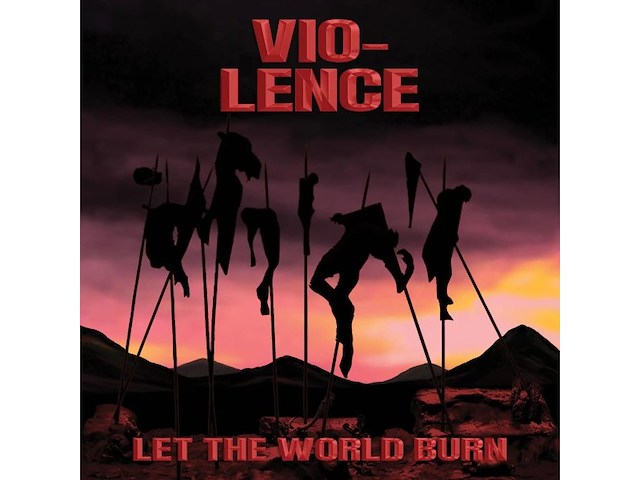 Vio-Lence Let The World Burn
