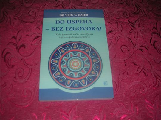 Do uspeha bez izgovora - Dr. Vejn Dajer