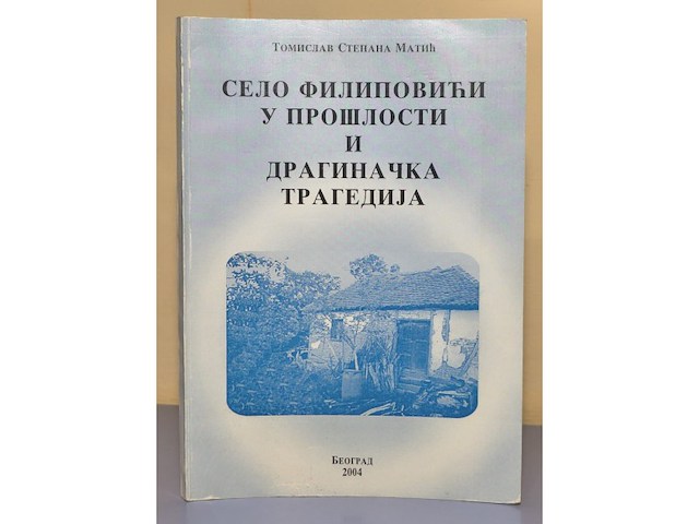SELO FILIPOVIĆI U PROŠLOSTI I DRAGINAČKA TRAGEDIJA