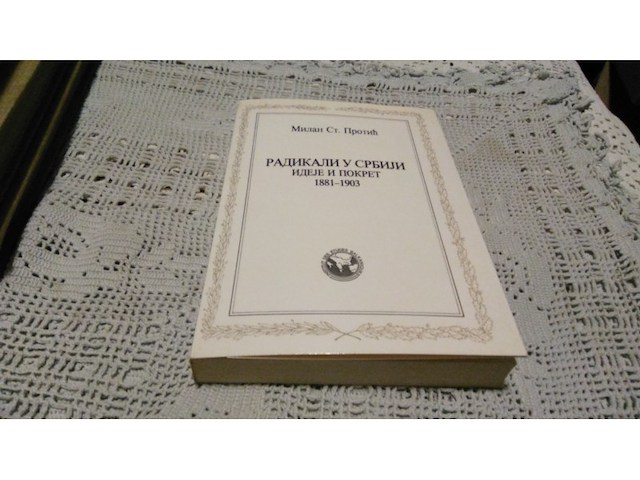 Milan St.Protic RADIKALI U SRBIJI,IDEJE I POKRET ,,NOVO