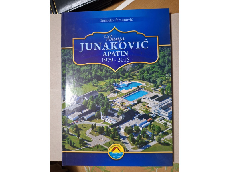 БАЊА ЈУНАКОВИЋ АПАТИН 1979-2015 ТОМИСЛАВ ШИМУНОВИЋ