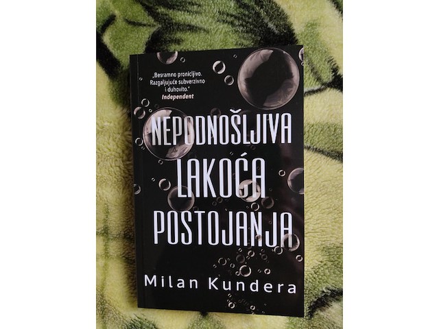 Nepodnošljiva lakoća postojanja - Milan Kundera