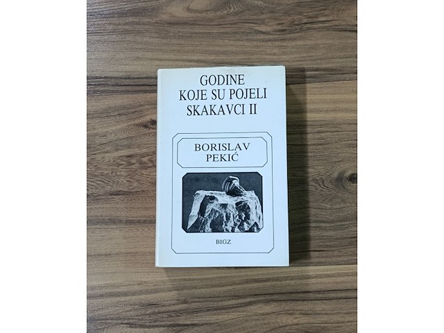 GODINE KOJE SU POJELI SKAKAVCI  II Tom Borislav Pekić