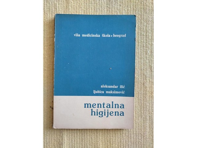 Mentalna higijena - Aleksandar Ilić Ljubica Maksimović