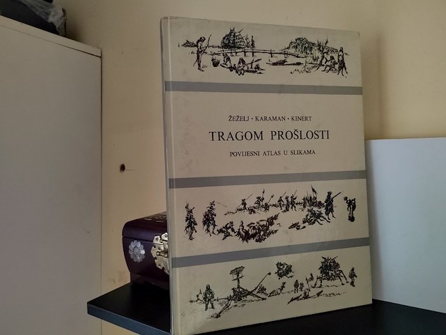 Tragom prošlosti: Povijesni atlas u slikama