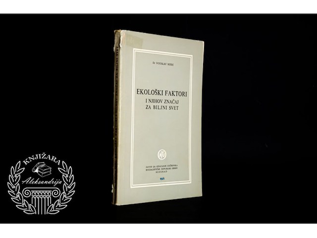 EKOLOŠKI FAKTORI I NJIHOV ZNAČAJ ZA BILJNI SVET - Vojislav Mišić