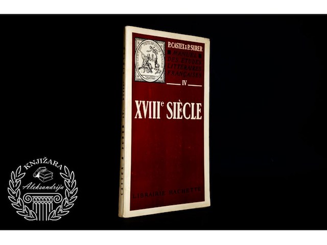 MANUEL DES ETUDES LITTERAIRES FRANCAISES XVIII SIECLE - P. Castex / P. Surep  / Priručnik za Francusku književnost XVIII vek