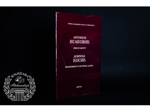 BERLIN KAPUTT - Antonije Isaković - KNJIŽEVNOST I ISTORIJA DANAS - Dobrica Ćosić