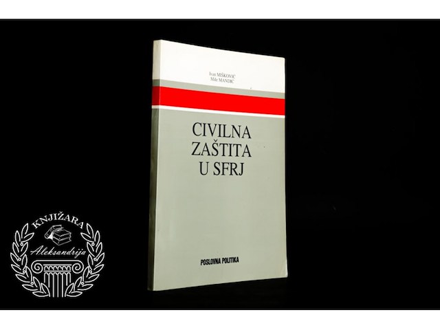 CIVILNA ZAŠTINA U SFRJ - Ivan Mišković / Mile Mandić