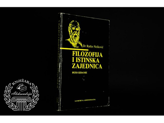 FILOZOFIJA I ISTINSKA ZAJEDNICA - Ratko Nešković
