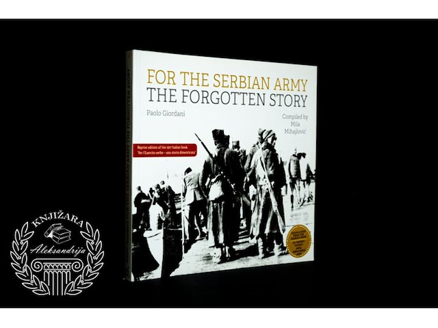 FOR THE SERBIAN ARMY THE FORGETTEN STORY - Paolo Giordani