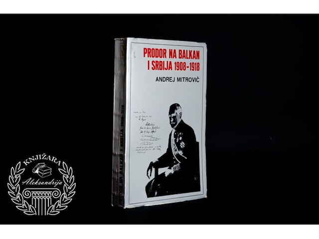 PRODOR NA BALKAN I SRBIJA 1908 - 19118 - Andrej Mitrović