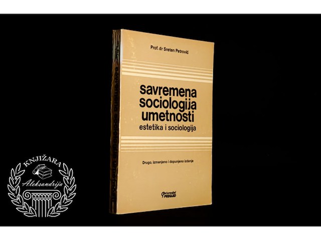 SAVREMENA SOCIOLOGIJA UMETNOSTI / ESTETIKA I SOCIOLOGIJA - Sreten Petrović