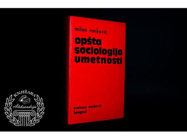 OPŠTA SOCIOLOGIJA UMETNOSTI - Milan Ranković