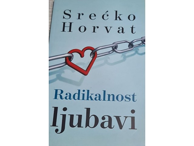 Radikalnost ljubavi - Srećko Horvat