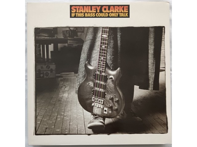 STANLEY CLARKE - IF THIS BASS COULD ONLY TALK