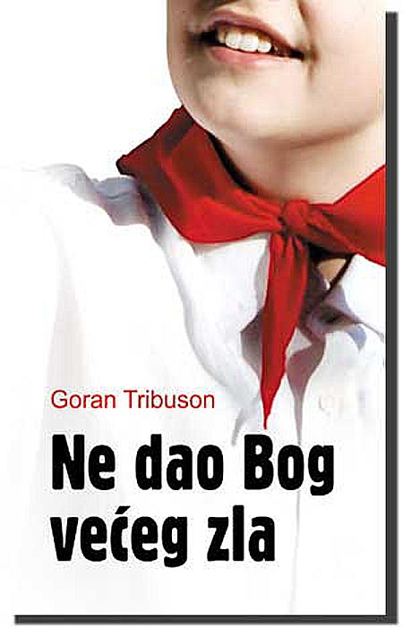 Ne Dao Bog Većeg Zla, Goran Tribuson