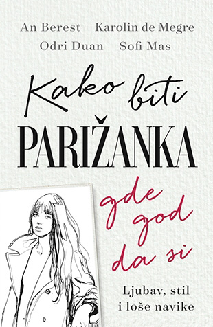 Kako biti Parižanka gde god da si - An Berest, Karolin de Megre, Sofi Mas, Odri Duan