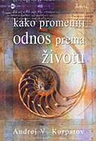 Kako Promeniti Odnos Prema Životu, A.V. Kurpatov