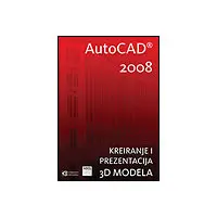 AutoCAD 2008 - Kreiranje i prezentacija 3D modela - (402)