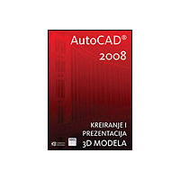 AutoCAD 2008 - Kreiranje i prezentacija 3D modela - (402)