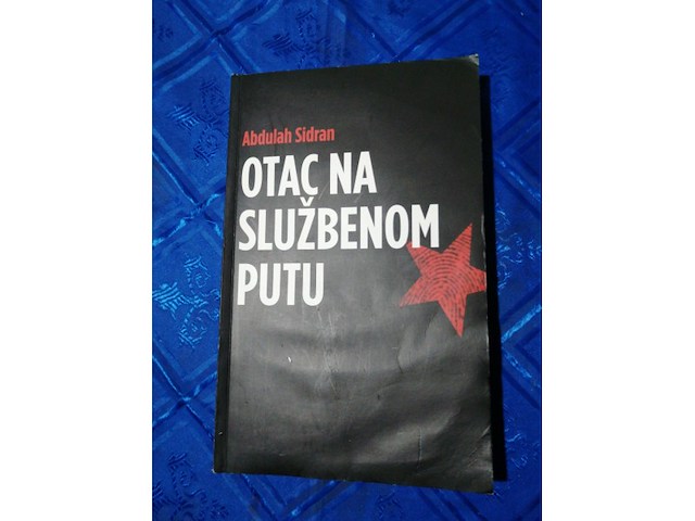 ABDULAH SIDRAN: OTAC NA SLUŽBENOM PUTU