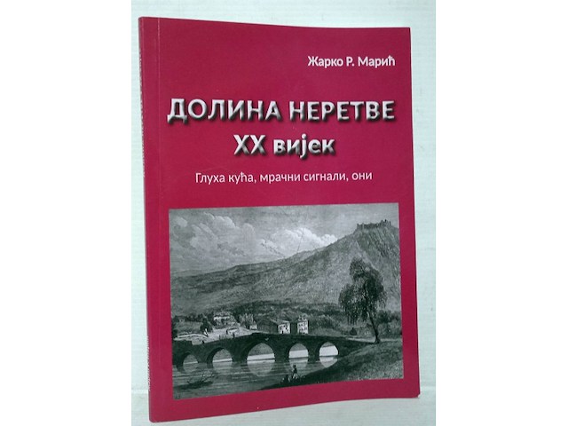 Žarko R. Marić: DOLINA NERETVE XX VIJEK