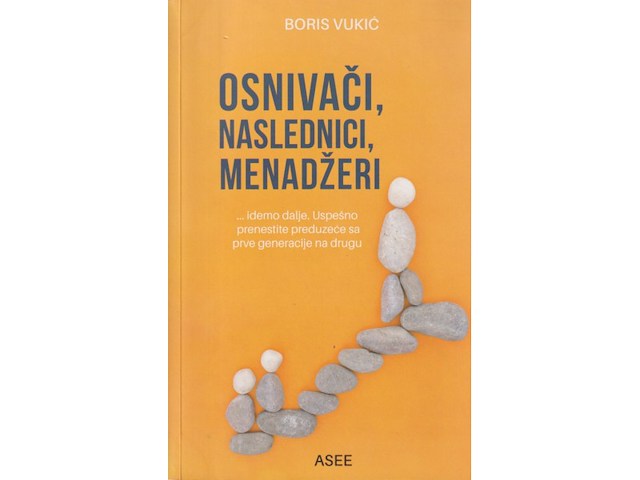 OSNIVAČI, NASLEDNICI, MENADŽERI / BORIS VUKIĆ