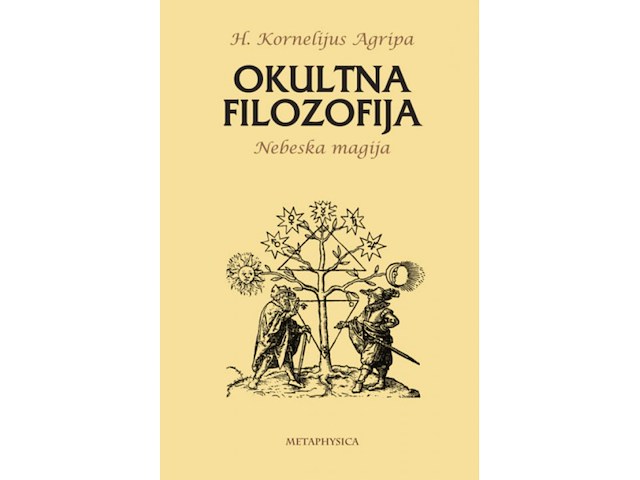 OKULTNA FILOZOFIJA NEBESKA MAGIJA - Hajnrih Kornelijus Agripa od Neteshajma