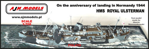 AJM Models 700-023 On the anniversary of landing in Normandy 1944 HMS ROYAL ULSTERMAN
