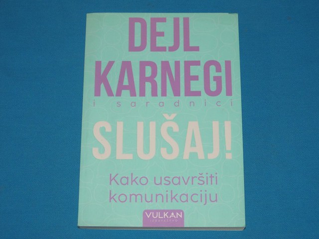 SLUŠAJ! Kako usavršiti komunikaciju Dejl Karnegi