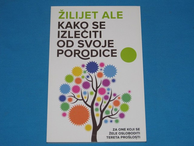 KAKO SE IZLEČITI OD SVOJE PORODICE Žilijet Ale