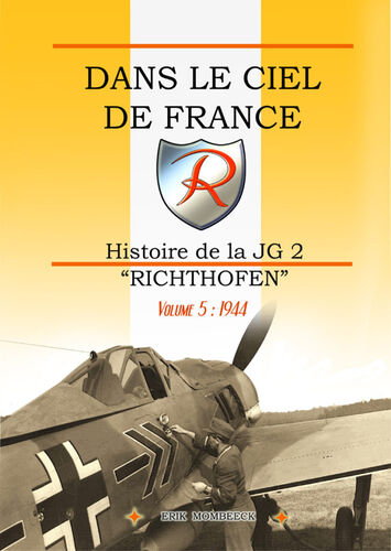 Luftwaffe JG2-VOL5-FR Dans le Ciel de France - Chronique de la JG 2 "Richthofen" Volume 5 (1944 / French Edition)