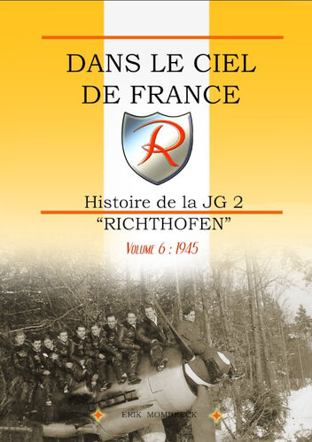 Luftwaffe JG2-VOL6-FR Dans le Ciel de France - Chronique de la JG 2 "Richthofen" Volume 6 (1944-1945 / French Edition)
