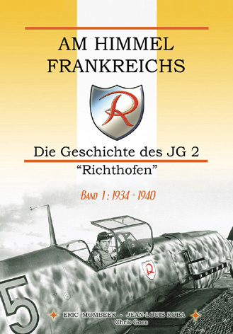 Luftwaffe JG2-VOL1-DE Am Himmel Frankreichs - Die Geschichte des Jagdgeschwaders 2 "Richthofen" Volume 1 (1934-1940 / German Edition)