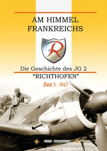 Luftwaffe JG2-VOL5-DE Am Himmel Frankreichs - Die Geschichte des Jagdgeschwaders 2 "Richthofen" Volume 5 (1943 / German Edition)