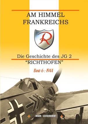 Luftwaffe JG2-VOL6-DE Am Himmel Frankreichs - Die Geschichte des Jagdgeschwaders 2 "Richthofen" Volume 6 (1944 / German Edition)