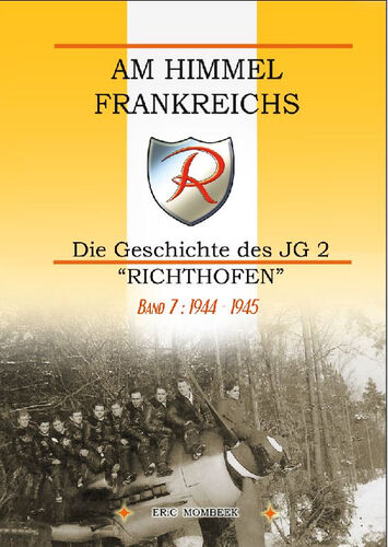 Luftwaffe JG2-VOL7-DE Am Himmel Frankreichs - Die Geschichte des Jagdgeschwaders 2 "Richthofen" Volume 7 (1944-1945 / German Edition)