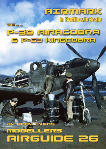 Airmark AA26 Bell P-39 Airacobra & P-63 Kingcobra by Andy Evans (Modellers Airguide 26)