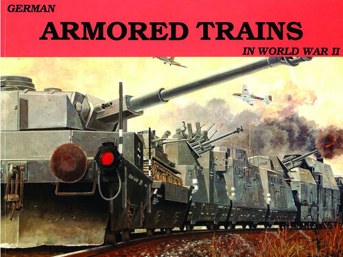 Schiffer 198-8 German Armoured Trains Volume 1 by Wolfgang Sawodny