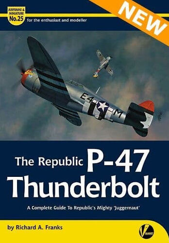 Valiant Wings Publishing AM-25 The Republic P-47 Thunderbolt by Ricahard A. Franks (Airframe & Miniature No.25)