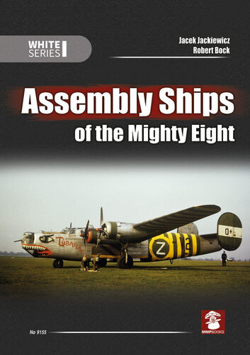 MMP Books 9155 Assembly Ships of the Mighty Eighth by J. Jackiewicz & R.Bock