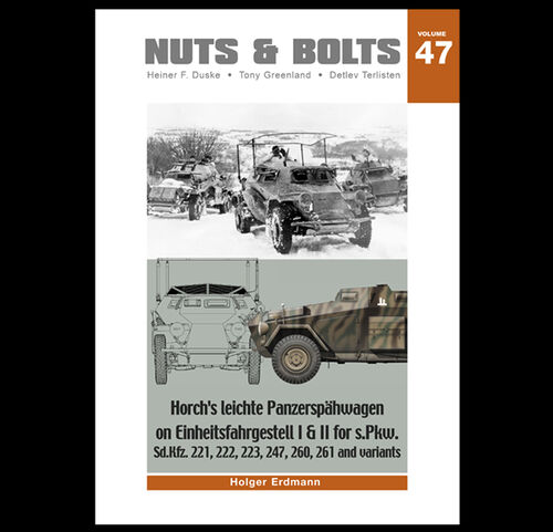 Nuts & Bolts 047 Nuts & Bolts Vol. 47 - Horch's Leichte Panzerspähwagen On Einheitsfahrgestell I & II For s.Pkw. Sd.Kfz 221, 222, 223, 247, 260, 261 And Variants