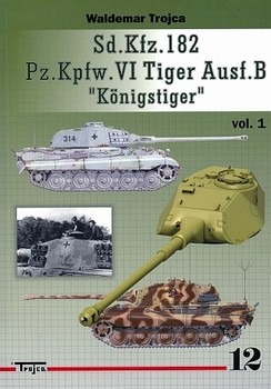 Trojca 12 Sd.Kfz. 182 Pz.Kpfw. VI Tiger Ausf. B Königstiger vol.1